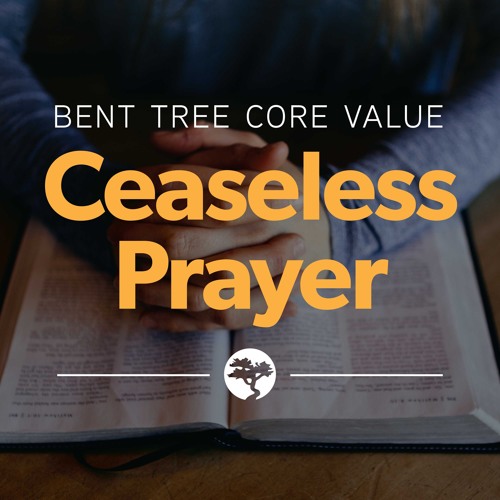 Stream Ceaseless Prayer - Part One by Bent Tree Church | Listen online ...