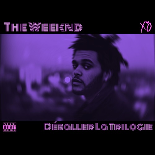 Stream The WeekEnd | Listen to Déballer La Trilogie playlist online for ...