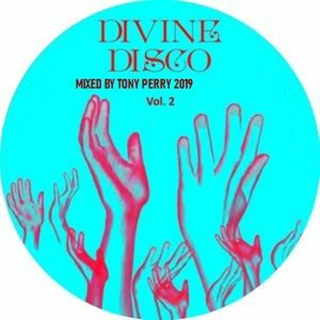 Stream DIVINE DISCO VOL 2 BY TONY PERRY 2019 by Tony Perry | Listen ...