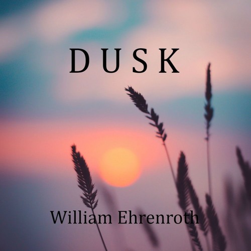 Stream Dusk - William Ehrenroth by WILL EHREN | Listen online for free ...
