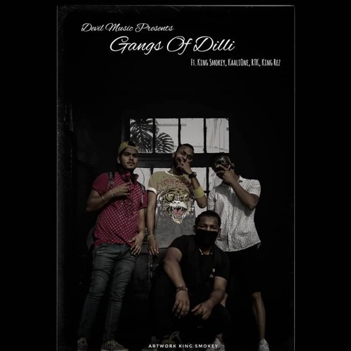 Stream Gangs Of Dilli | King Smokey | KaaliOne | RTK | King Rez | Lyric ...