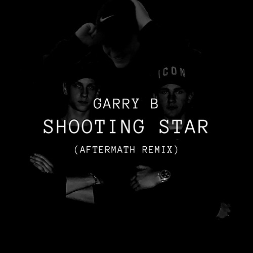 Stream GARRY B - Shooting Star (Aftermath Remix) by Aftermath | Listen ...