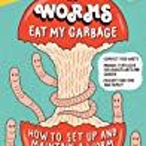 Stream DOWNLOAD Worms Eat My Garbage How to Set Up and Maintain a Worm ...