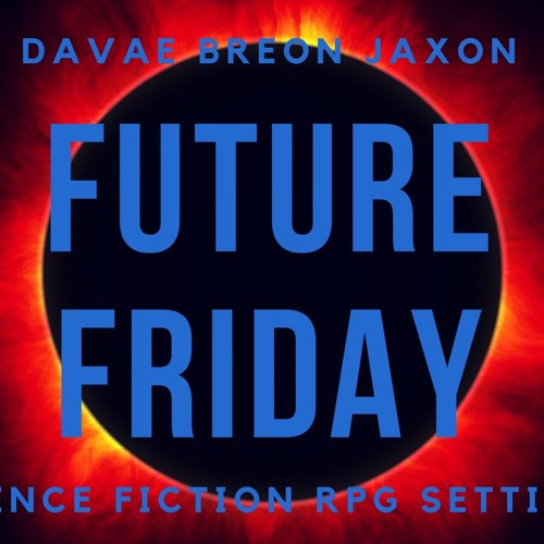 Stream FUTURE FRIDAY - Sci - Fi Psionics by RPG with DBJ | Listen ...
