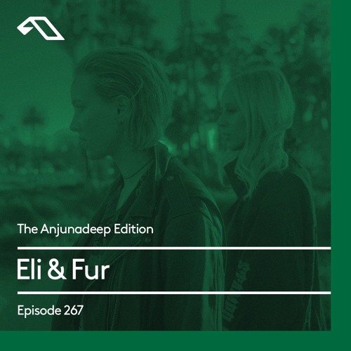 Stream Eli & Fur | Listen to The Anjunadeep Edition 267 with Eli & Fur playlist online for free ...