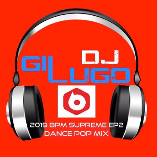Stream DJ Gil Lugo - BPM Supreme EP2. (Dance Pop Mix) PN by DJ Gil Lugo ...