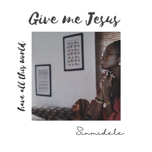 Stream Give Me Jesus(Cover) by Sinmidele | Listen online for free on ...