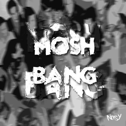 Stream Noisy | Listen to Mosh Bang EP playlist online for free on SoundCloud