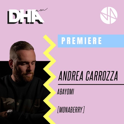 Stream Premiere: Andrea Carrozza – Abayomi [Monaberry] by DHA AM (Deep ...