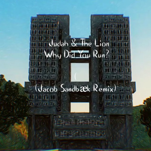 Stream Judah & The Lion - Why Did You Run? (Jacob Sandbæk Remix) by ...
