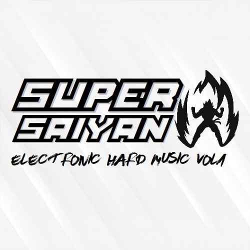 Stream SUPER SAIYAN | Listen to SUPER SAIYAN pres. ELECTRONIC HARD ...
