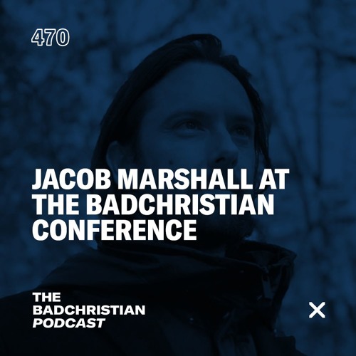 Stream #470 Jacob Marshall at the BadChristian Conference by The ...