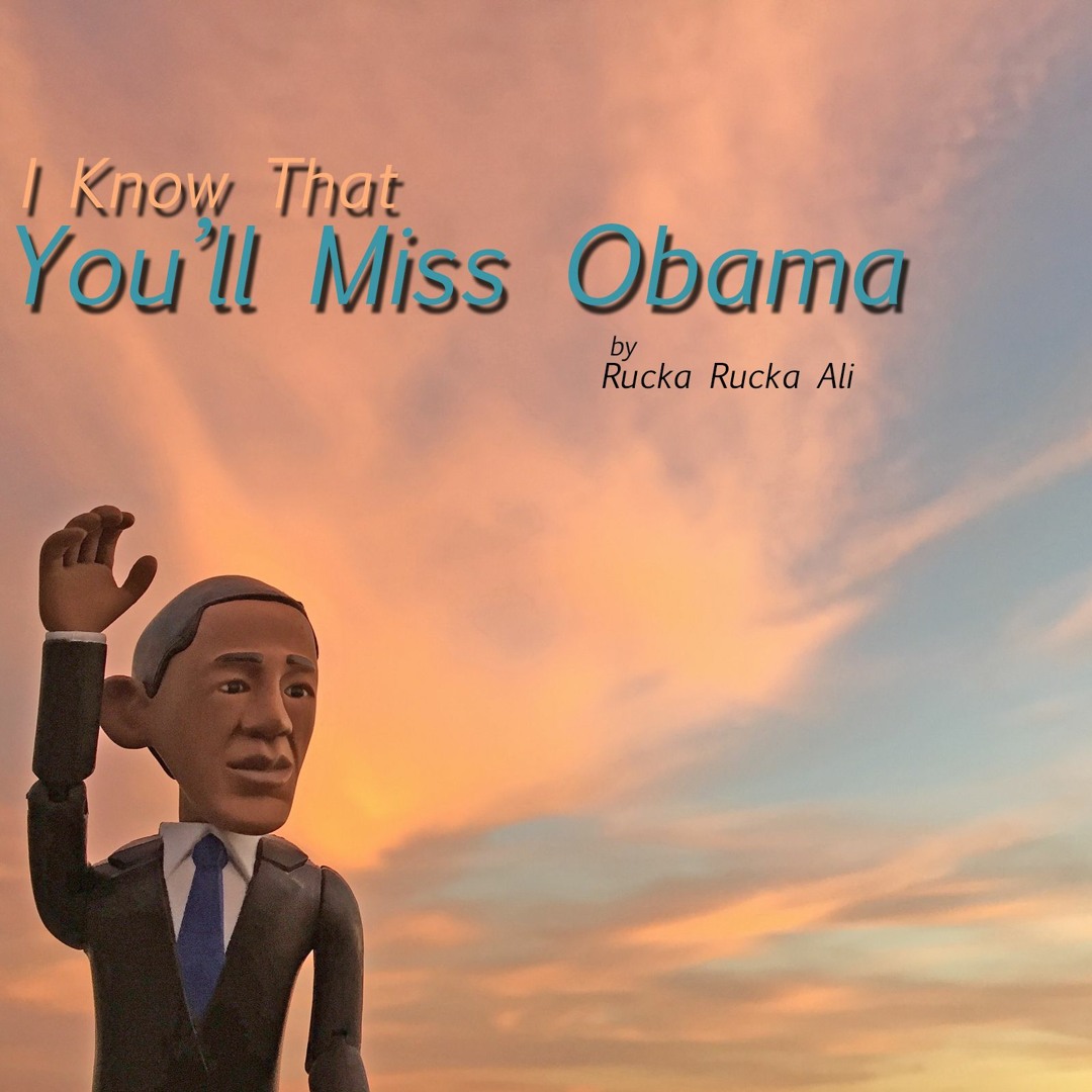 Stream I Know That You'll Miss Obama by Rucka Rucka Ali | Listen online ...