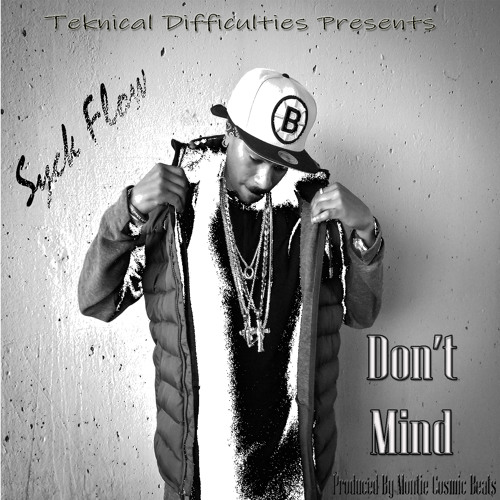Stream Don't Mind (Prod. By Montie Cosmic Beats) by Syck Flow | Listen ...