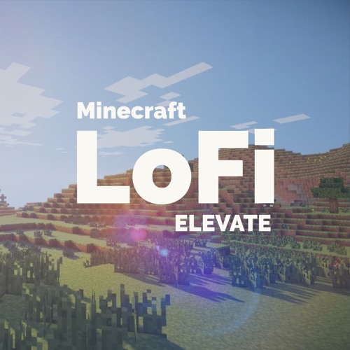 Stream Minecraft LoFi Remix by ELEVATE Music | Listen online for free ...