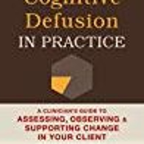 Stream DOWNLOAD Cognitive Defusion Made Simple A Step-by-Step Training ...