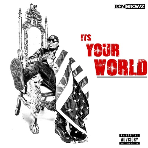 Stream Ron Browz_Its Your World_Clean (Mixed) by ronbrowz | Listen ...