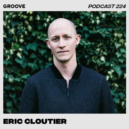 Stream Groove Podcast 224 - Eric Cloutier by Groove Magazin | Listen ...