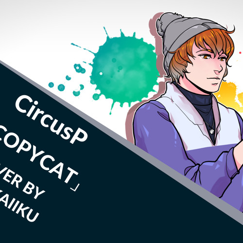 Stream "COPYCAT" (CircusP) Male Cover by Phil Kaiiku by Phil Kaiiku (かい ...