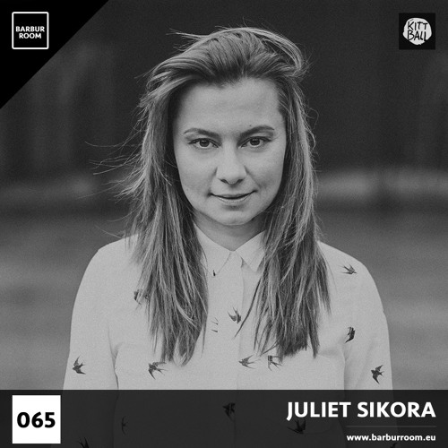 Stream BRM Episode #065 - JULIET SIKORA - www.barburroom.eu by Barbur ... Stream BRM Episode #065 - JULIET SIKORA - www.barburroom.eu by Barbur ...