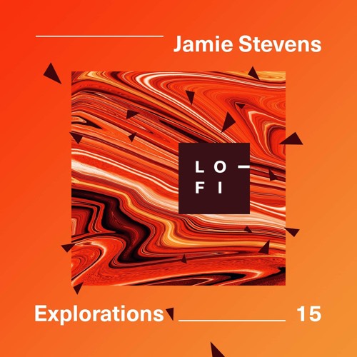 Stream Jamie Stevens - LO-FI Presents Explorations 15 by LO-FI | Listen ...