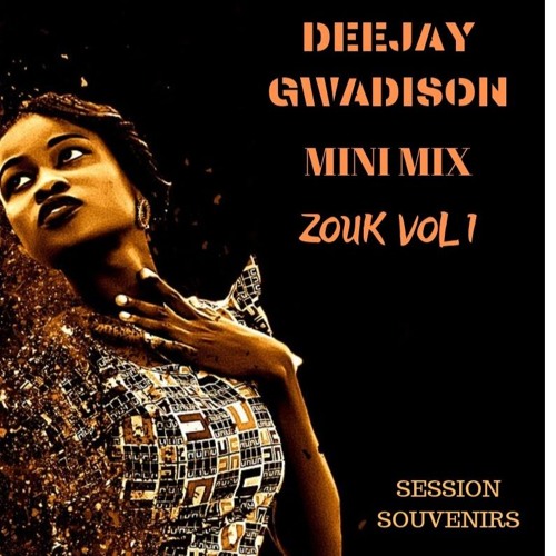 Stream Mini Mix Zouk vol 1 Session Souvenirs by Deejay Gwadison ... Stream Mini Mix Zouk vol 1 Session Souvenirs by Deejay Gwadison ...