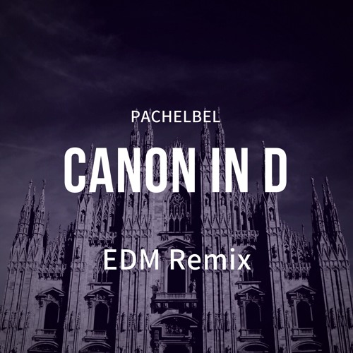 Stream #2 Canon in D - Johann Pachelbel EDM Remix by Master Moriarty ...