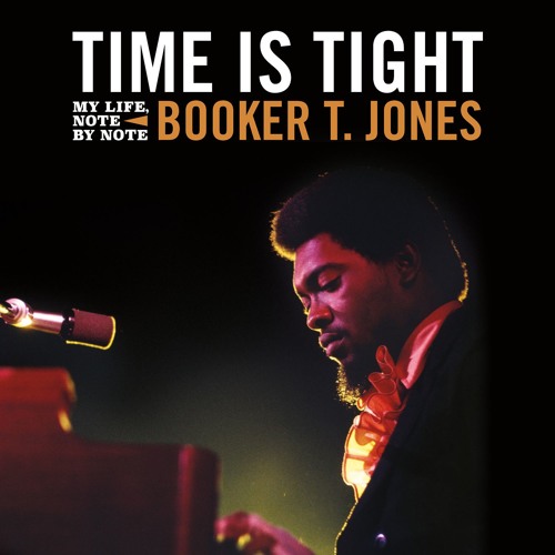 Stream TIME IS TIGHT by Booker T. Jones Read by Author - Audiobook Excerpt from HachetteAudio ...