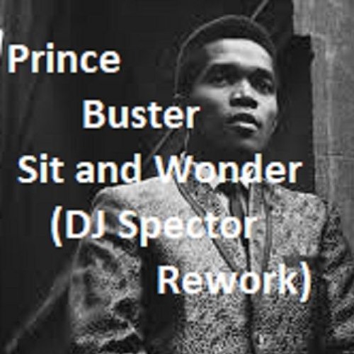 Stream Prince Buster - Sit And Wonder (DJ Spector Rework) by DJ Spector ...