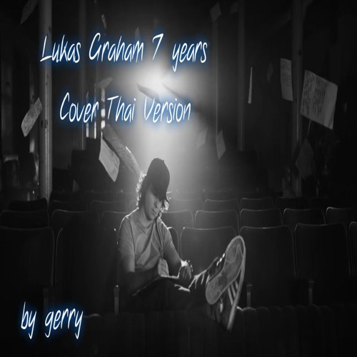 Stream Lukas Graham 7 Years (Cover Thai Version) by gerry | Listen ...