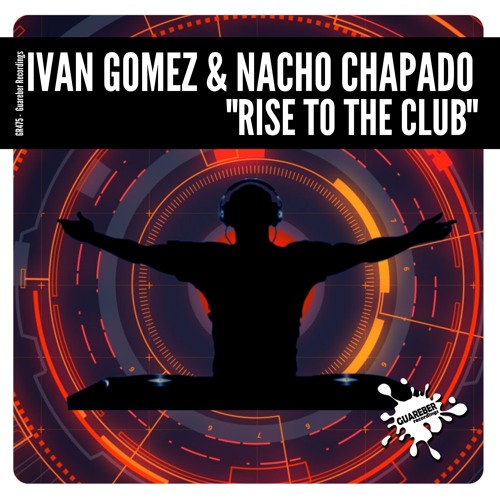 Stream Ivan Gomez & Nacho Chapado - Rise To The Club (Original Mix) by ...