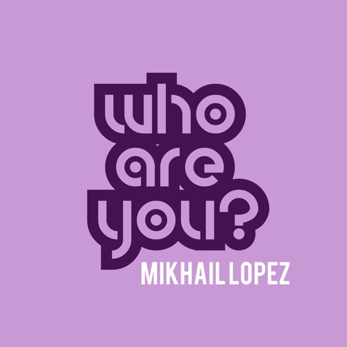 Stream Who Are You by Mikhail Lopez | Listen online for free on SoundCloud