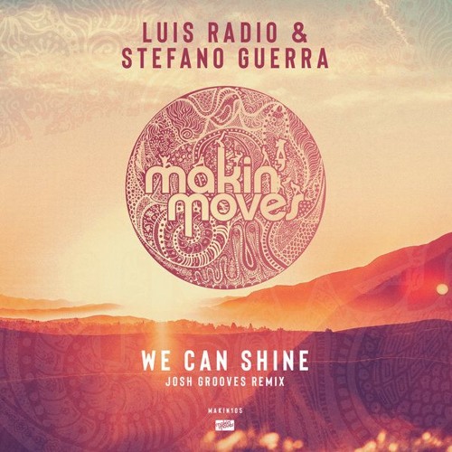 Stream Luis Radio & Stefano Guerra - 'We Can Shine' (Josh Grooves Remix ...
