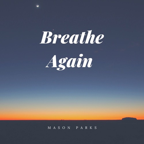 Stream Breathe Again by Mason Parks | Listen online for free on SoundCloud