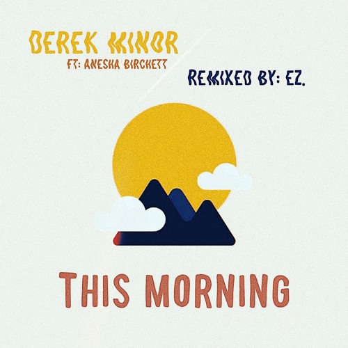 Stream derek minor - this mornin' remix - ft. anesha birchett by ez ...