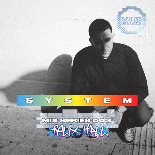 Stream SYSTEM MIX 003: Felix Hall by Boiler Room | Listen online for ...