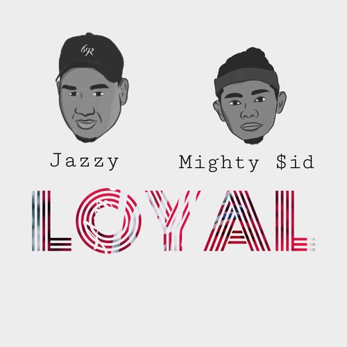 Stream LOYAL Mighty $id ft. Jazzy (Prod.JazzyODB) by officialmightysid ...