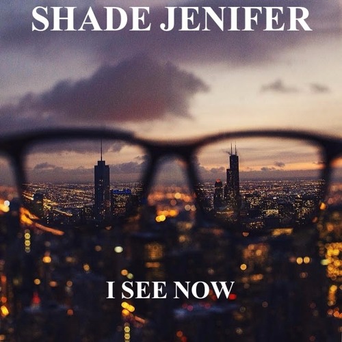 Stream I See Now by Shade Jenifer | Listen online for free on SoundCloud