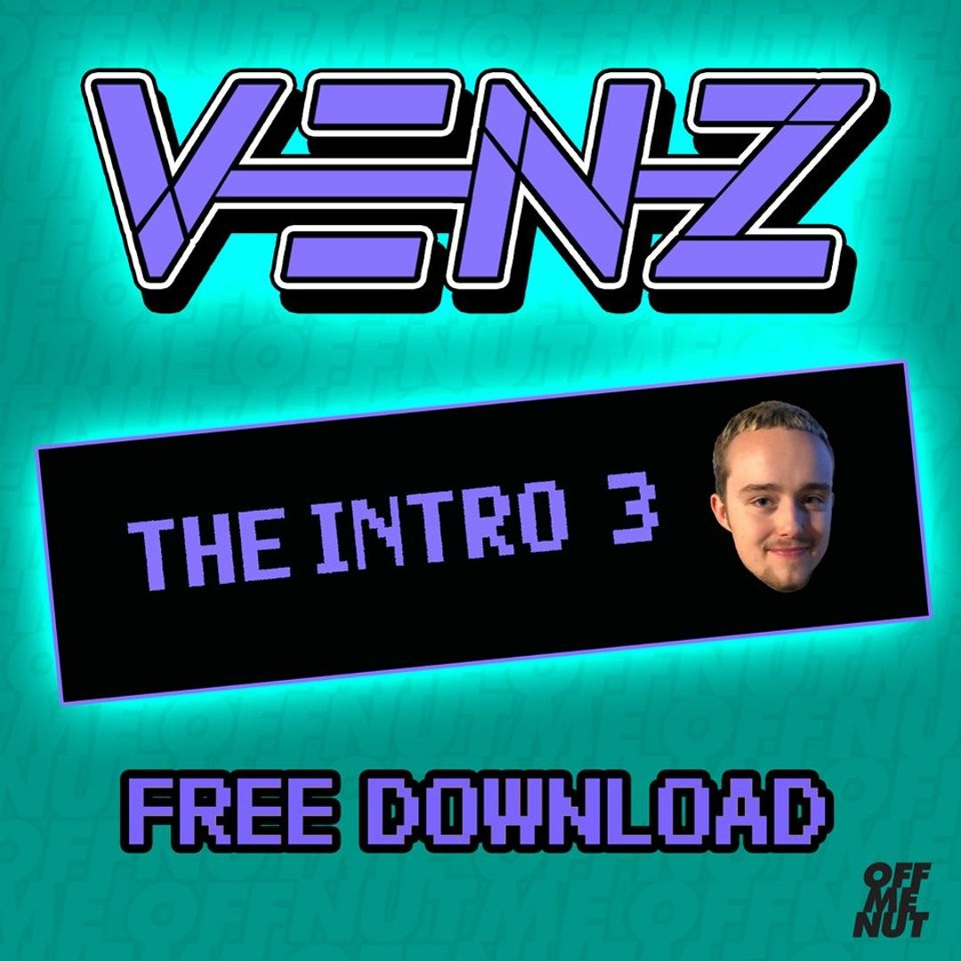 Listen to Venz - The Intro 3 [FREE DOWNLOAD DAY 5] by OFF ME NUT ...