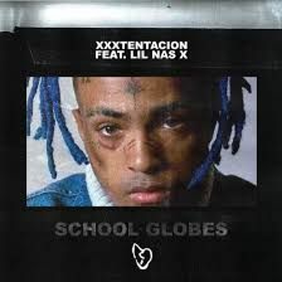 Stream XXXTENTACION School Globes (Feat. Lil Nas X) by ☆FTP WRLD ...