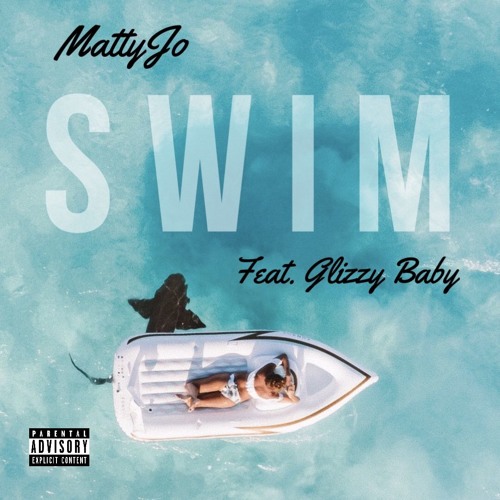 Stream MattyJo - Swim (feat. Glizzy Baby) by MattyJo (@realmattyjo ...
