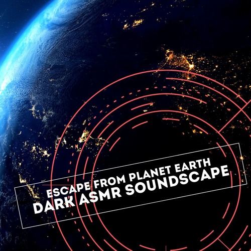 Stream Dark ASMR | Escape from Planet Earth | Meditative Soundscape by Mars Martin | Listen ...
