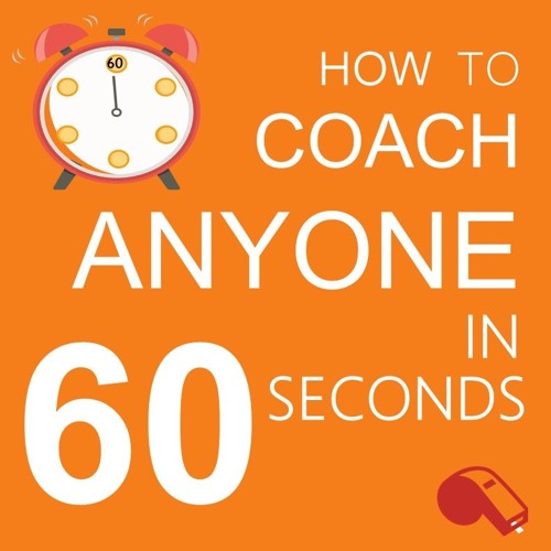 Stream episode Managers Give Up Your Role As Chief Problem Solver and Coach Anyone In 60 Seconds ...