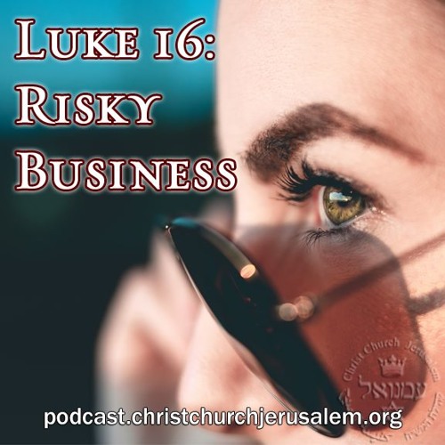 Stream Luke 16: Risky Business by Christ Church Jerusalem | Listen ...