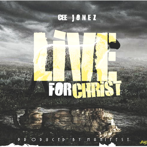 Stream Cee Jonez - Live for Christ [Free Download] by Rapzilla | Listen ...