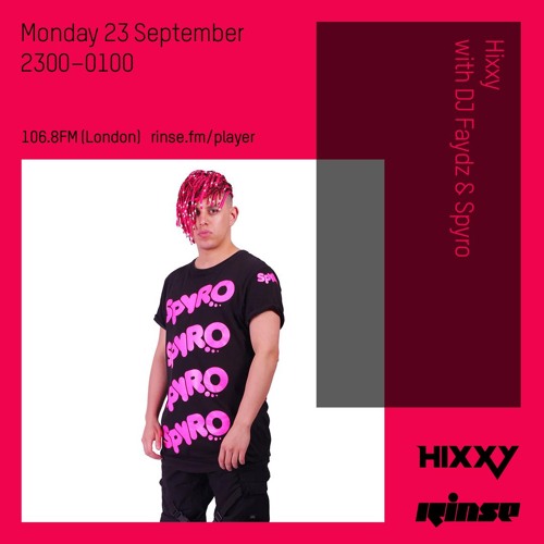 Stream Hixxy with DJ Faydz & Spyro - 23 September 2019 by Rinse FM ...