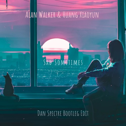 Stream Alan Walker, Huang Xiaoyun - Sad Sometimes by Daniel Spectre ...
