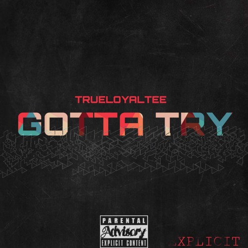 Stream Trueloyaltee - Gotta Try by Trueloyaltee | Listen online for ...