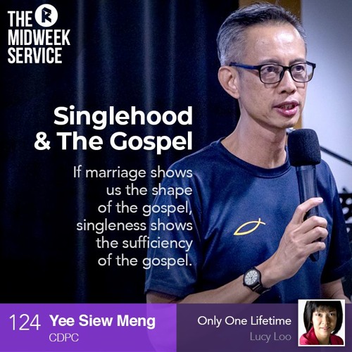 Stream Singlehood & The Gospel - Yee Siew Meng (CDPC)| Lucy Loo - Only ...
