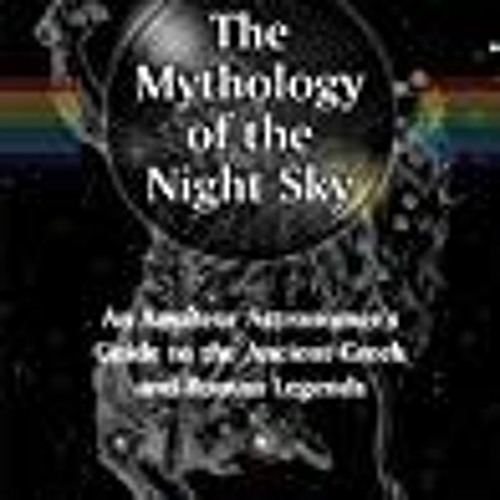 Stream [PDF] DOWNLOAD The Mythology of the Night Sky An Amateur ...